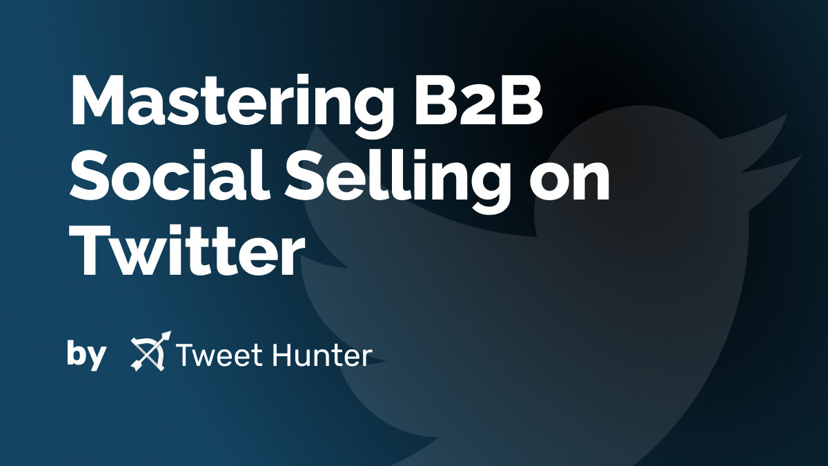 How to Sell More on Twitter: B2B Social Selling Explained